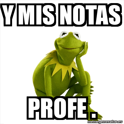 Meme Kermit the frog - y mis notas profe . - 33282593