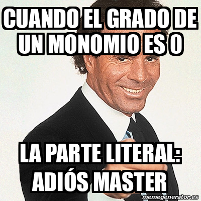 Meme Julio Iglesias - CUANDO EL GRADO DE UN MONOMIO ES 0 LA PARTE ...