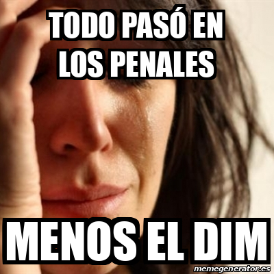 Meme Problems - todo pasó en los penales menos el dim - 33282968