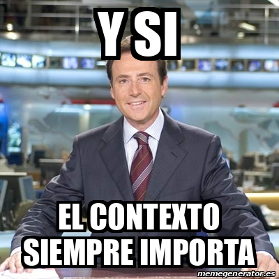 Meme Matias Prats - Y si el contexto siempre importa - 33282979