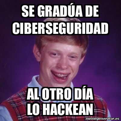 Meme Bad Luck Brian - Se gradúa de ciberseguridad Al otro día lo ...