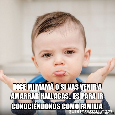 Meme Personalizado - Dice mi mamá q si vas venir a amarrar hallacas ...