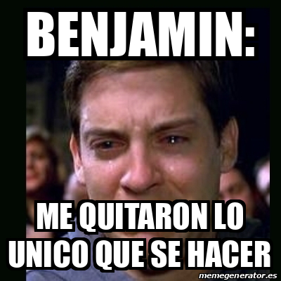 Meme crying peter parker - benjamin: me quitaron lo unico que se hacer ...
