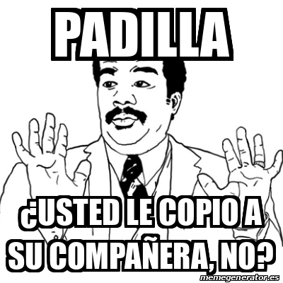 Meme Ay Si - Padilla ¿Usted le copio a su compañera, no? - 33284159