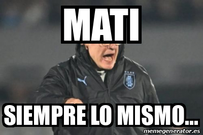 Meme Personalizado - Mati Siempre lo mismo... - 33284320