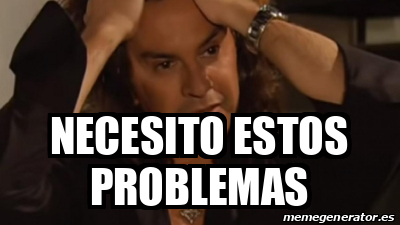 Meme Personalizado - Necesito estos problemas - 33284331