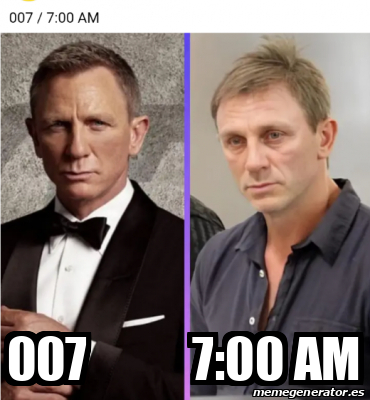 Meme Personalizado - 007 7:00 AM - 33284534