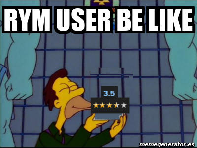 Meme Personalizado - rym user be like - 33284574