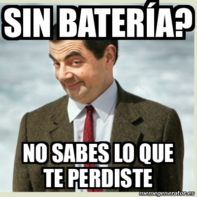 Meme Mr Bean - Sin batería? No sabes lo que te perdiste - 33284757