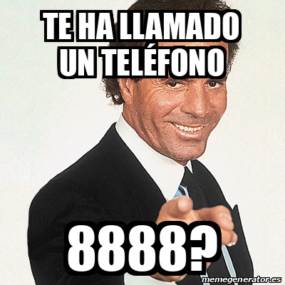 Meme Julio Iglesias - Te ha llamado un teléfono 8888? - 33284782