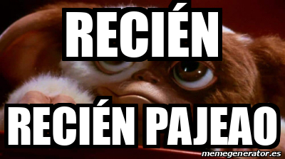 Meme Personalizado - Recién Recién pajeao - 33284785