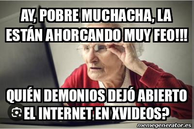 Meme Personalizado - Ay, pobre muchacha, la están ahorcando muy feo ...