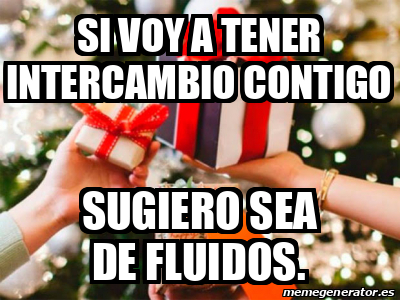 Meme Personalizado - Si voy a tener intercambio contigo Sugiero sea de ...