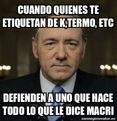 Meme Personalizado - Cuando quienes te etiquetan de K,Termo, etc ...
