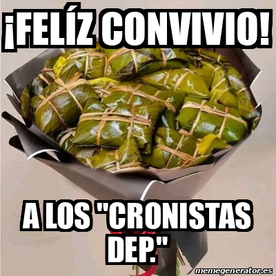Meme Personalizado - ¡FELÍZ CONVIVIO! A LOS "CRONISTAS DEP." - 33285478