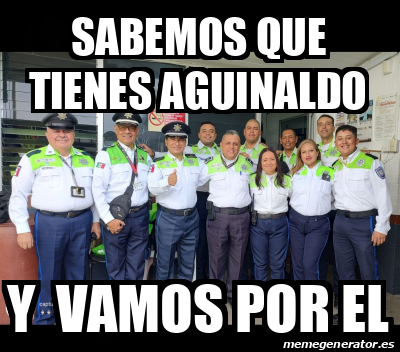Meme Personalizado - Sabemos que tienes aguinaldo Y vamos por el - 33286361