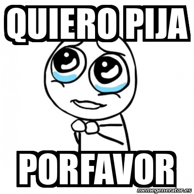 Meme Por favor - Quiero pija Porfavor - 33286451