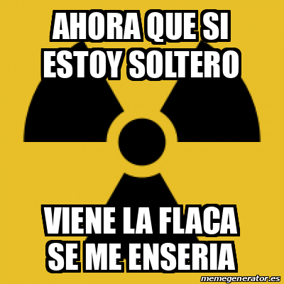 Meme Personalizado - Ahora que si estoy soltero Viene la flaca se me ...