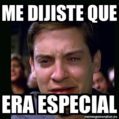 Meme crying peter parker - ME DIJISTE QUE ERA ESPECIAL - 33286738