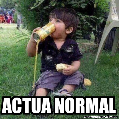 Meme Personalizado - Actua normal - 33286739