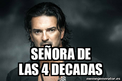 Meme Personalizado - Señora de las 4 decadas - 33286934