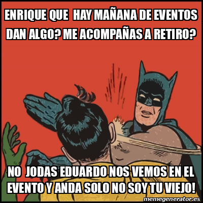 Meme Batman slaps Robin - Enrique que hay mañana de eventos dan algo ...