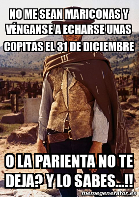 Meme Personalizado - No me sean mariconas y vénganse a echarse unas ...
