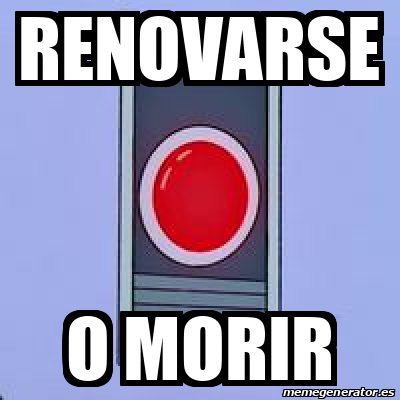 Meme Personalizado - Renovarse O morir - 33287691