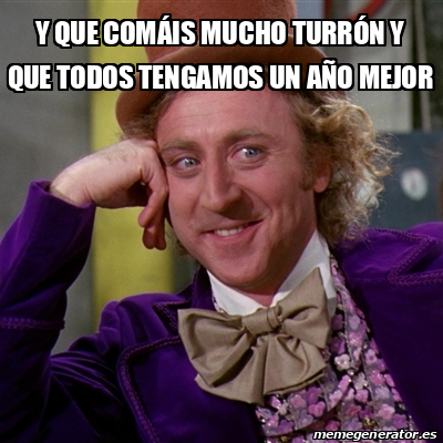 Meme Willy Wonka - Y que comáis mucho turrón y que todos tengamos un ...