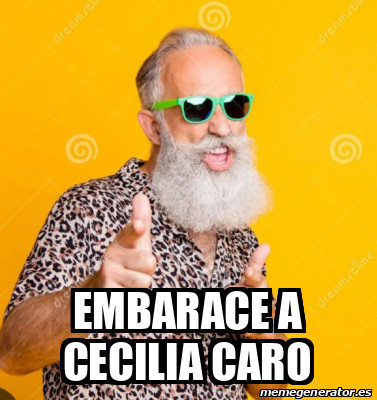 Meme Personalizado - Embarace a Cecilia Caro - 33288520