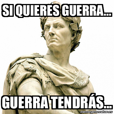 Meme Personalizado - Si quieres guerra... Guerra tendrás... - 33288687