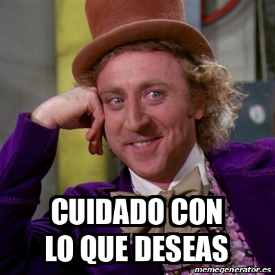 Meme Willy Wonka - CUIDADO CON LO QUE DESEAS - 33288690