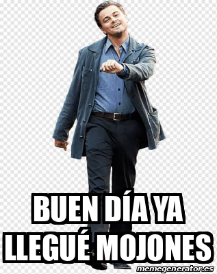 Meme Personalizado - Buen día ya llegué mojones - 33288916