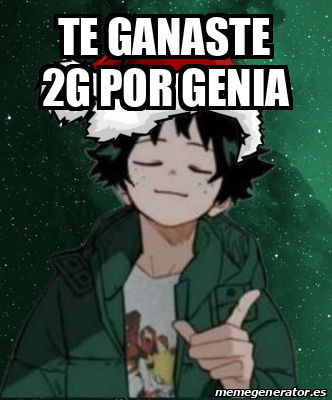 Meme Personalizado - te ganaste 2g por genia - 33289101
