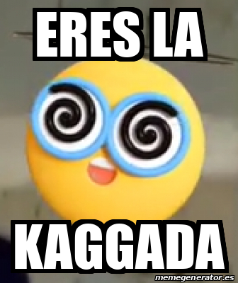 Meme Personalizado - ERES LA KAGGADA - 33289289