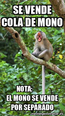 Meme Personalizado - Se vende Cola de Mono Nota: El Mono se vende por ...