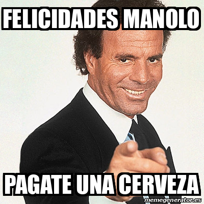 Meme Julio Iglesias - Felicidades Manolo Pagate una cerveza - 33290197
