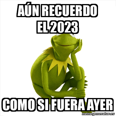 Meme Kermit the frog - Aún recuerdo el 2023 como si fuera ayer - 33290340