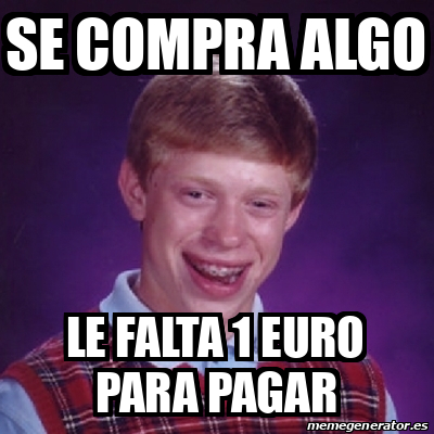 Meme Bad Luck Brian - se compra algo le falta 1 euro para pagar - 33290891