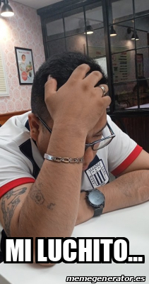 Meme Personalizado - Mi LUCHITO... - 33290910
