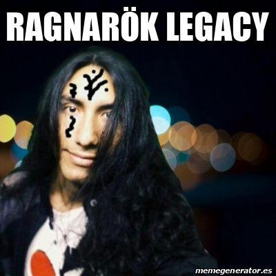 Meme Personalizado - Ragnarök legacy - 33290998