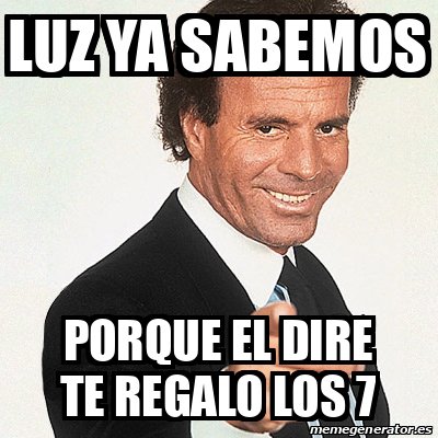 Meme Julio Iglesias - LUZ YA SABEMOS PORQUE EL DIRE TE REGALO LOS 7 ...