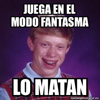 Meme Bad Luck Brian - juega en el modo fantasma lo matan - 33291243