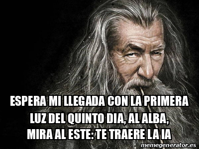 Meme Personalizado - Espera mi llegada con la primera luz del quinto ...