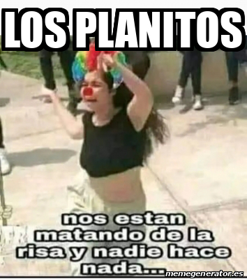 Meme Personalizado - Los planitos - 33291869