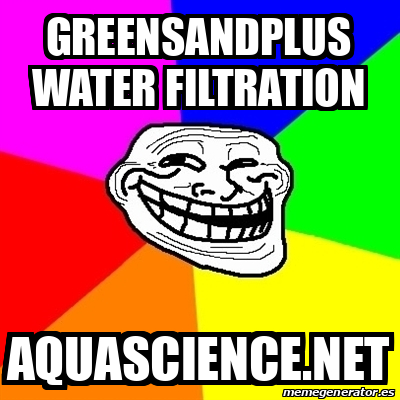 Meme Troll - GreensandPlus Water Filtration aquascience.net - 33291875
