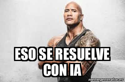 Meme Personalizado - eSO SE RESUELVE CON IA - 33291909