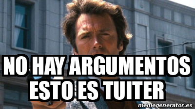 Meme Personalizado - no hay argumentos esto es tuiter - 33292121