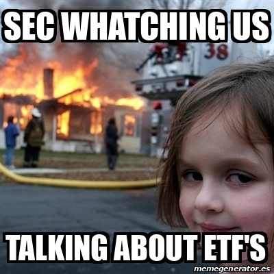 Meme Disaster Girl - SEC whatching us talking about ETF's - 33292494