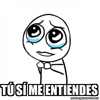 Meme Por favor - Tú sí me entiendes - 33292528